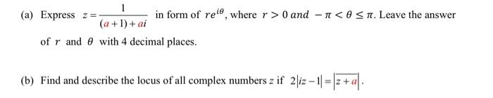 Solved (a) Express z=(a+1)+ai1 in form of reiθ, where r>0 | Chegg.com