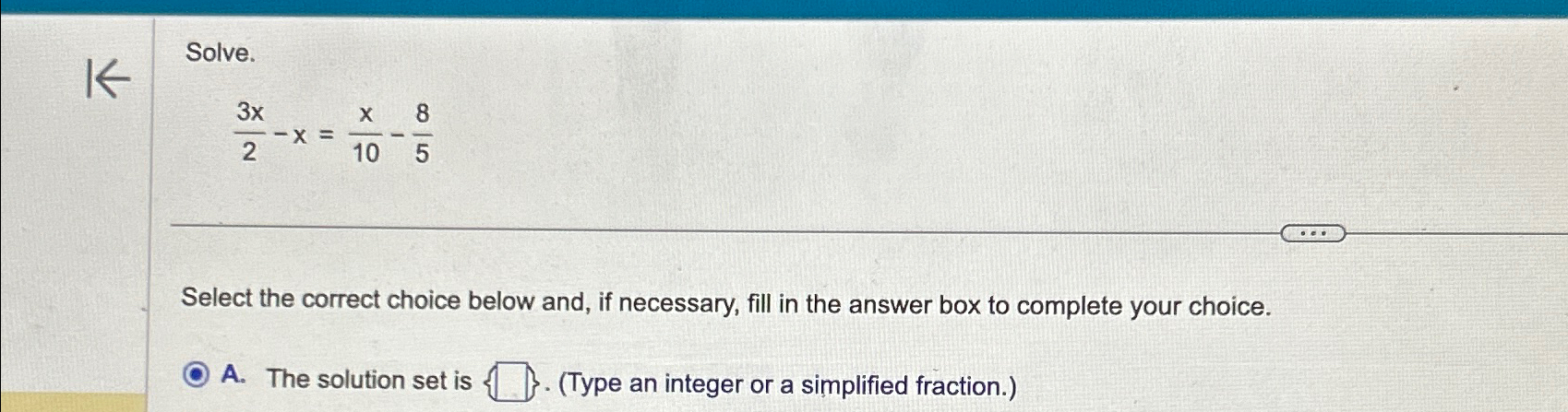 Solved Solve.3x2-x=x10-85Select the correct choice below | Chegg.com