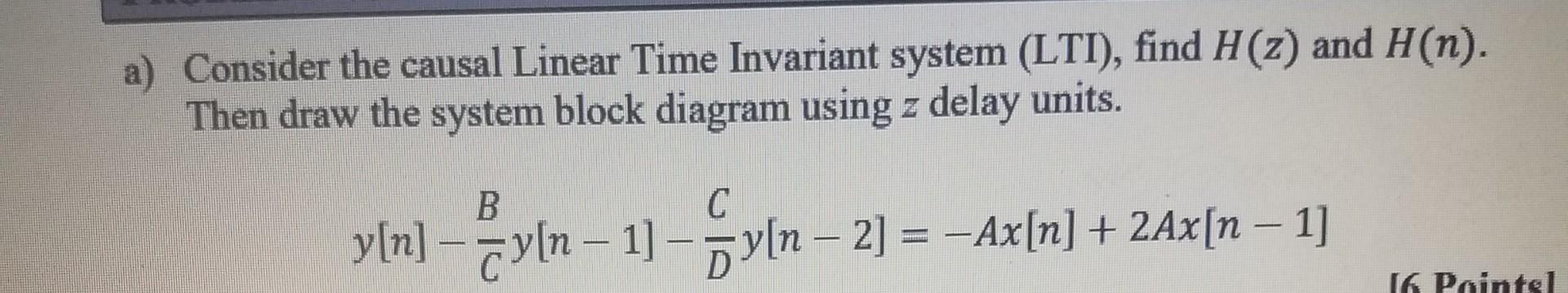 Solved a) Consider the causal Linear Time Invariant system | Chegg.com