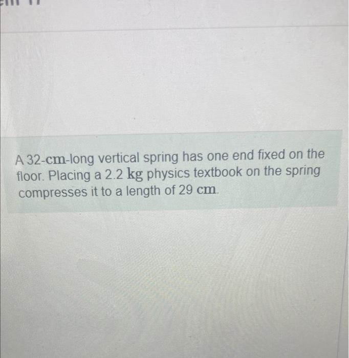 Solved A 32−cm-long vertical spring has one end fixed on the | Chegg.com