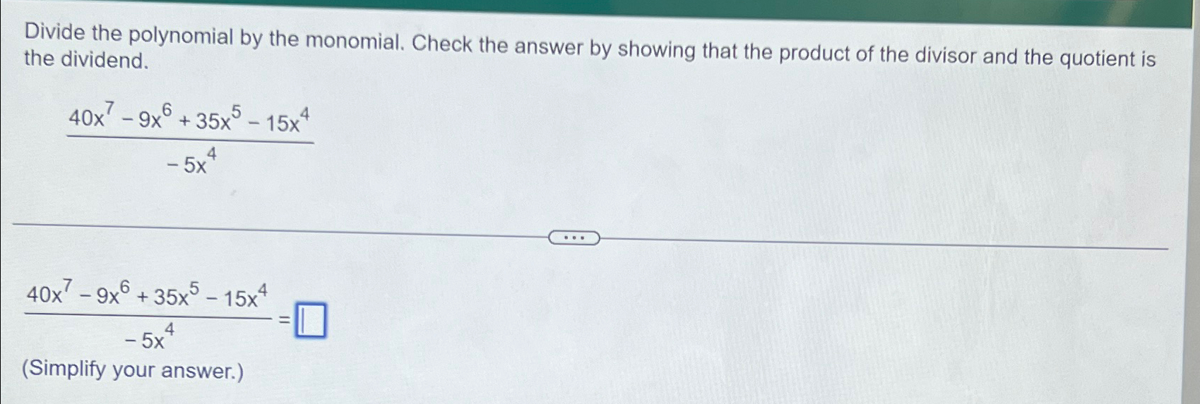 Divide the polynomial by the monomial. Check the | Chegg.com