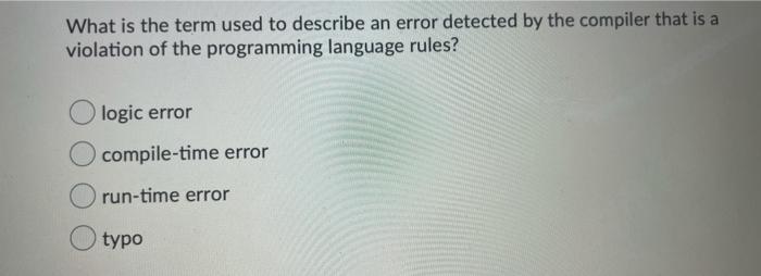 Solved What is the term used to describe an error detected | Chegg.com