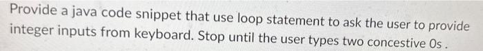 Solved Provide A Java Code Snippet That Use Loop Statement Chegg