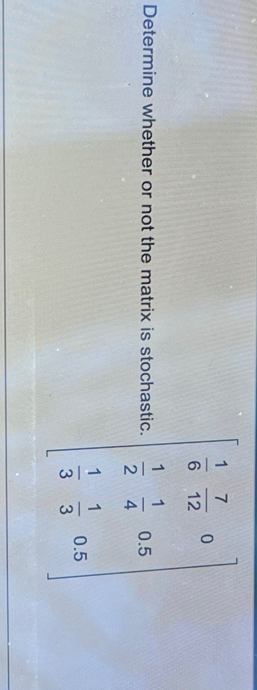 Solved Determine whether or not the matrix is stochastic. | Chegg.com