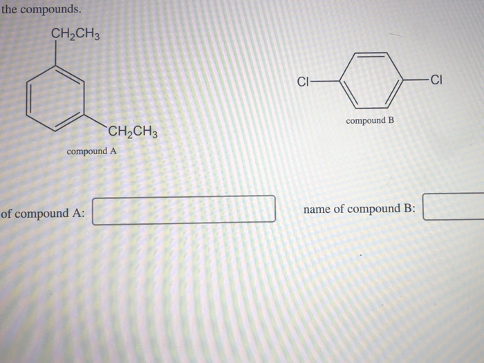Solved Name each compound. CH2CH3 compound A name: A. CH,CH | Chegg.com