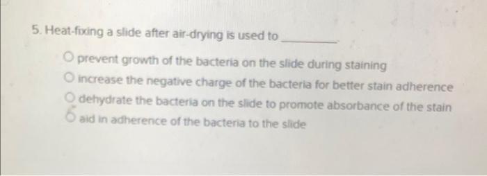 Solved 5. Heat-fixing a slide after air-drying is used to O | Chegg.com
