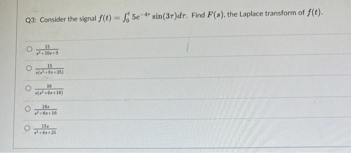 Solved Q3: Consider the signal f(t)=∫0t5e−4τsin(3τ)dτ. Find | Chegg.com