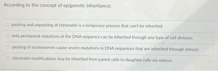 Solved According to the concept of epigenetic inheritance; | Chegg.com