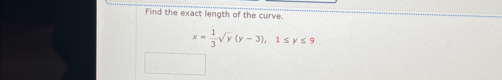 Find the exact length of the curve.x=13y2(y-3),1≤y≤9 | Chegg.com