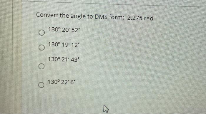 Solved Convert the angle to DMS form: 2.275 rad 130° 20' 52' | Chegg.com