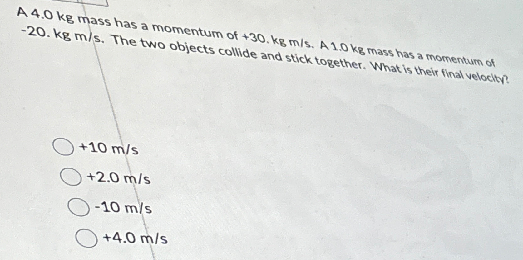 Solved A 4.0kg ﻿mass has a momentum of +30.kgms.A1.0kg ﻿mass | Chegg.com