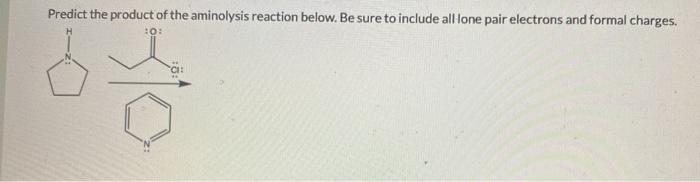 Solved Predict the product of the aminolysis reaction below. | Chegg.com