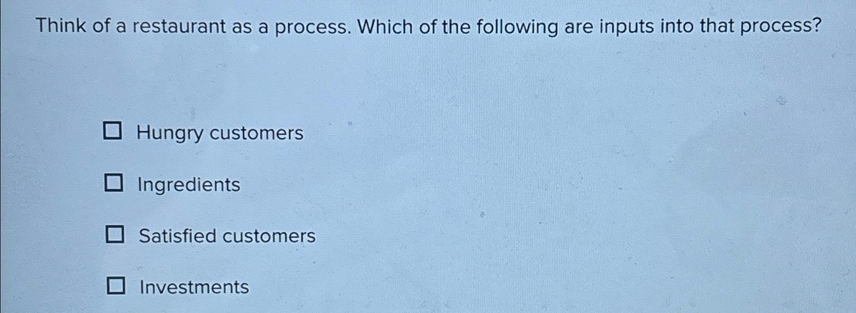 Solved Think of a restaurant as a process. Which of the | Chegg.com