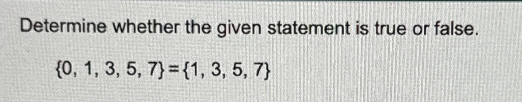 Solved How to solve Determine whether the given statement is | Chegg.com