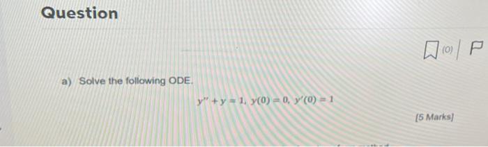Solved a) Solve the following ODE. y′′+y=1,y(0)=0,y′(0)=1 [5 | Chegg.com