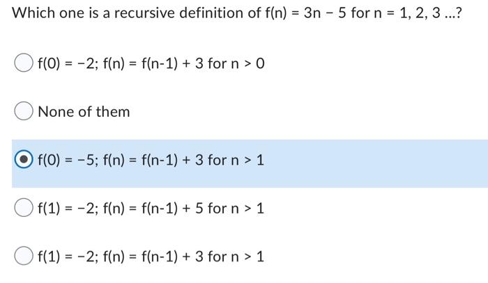 Solved Which one is a recursive definition of f(n)=3n−5 for | Chegg.com