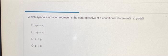 Solved Which symbolic notation represents the contrapositive | Chegg.com