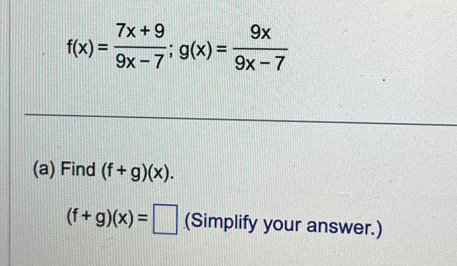 Solved f(x)=7x+99x-7;g(x)=9x9x-7(a) ﻿Find | Chegg.com