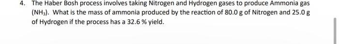 Solved 4. The Haber Bosh process involves taking Nitrogen | Chegg.com Solved 4. The Haber Bosh process involves taking Nitrogen | Chegg.com
