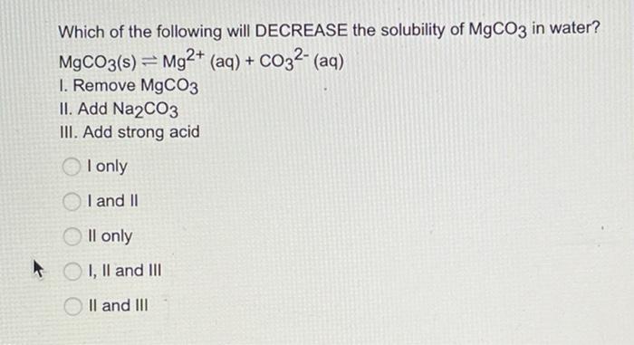 Solved Which of the following will DECREASE the solubility | Chegg.com