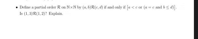 Solved - Define a partial order R on N×N by (a,b)R(c,d) if | Chegg.com
