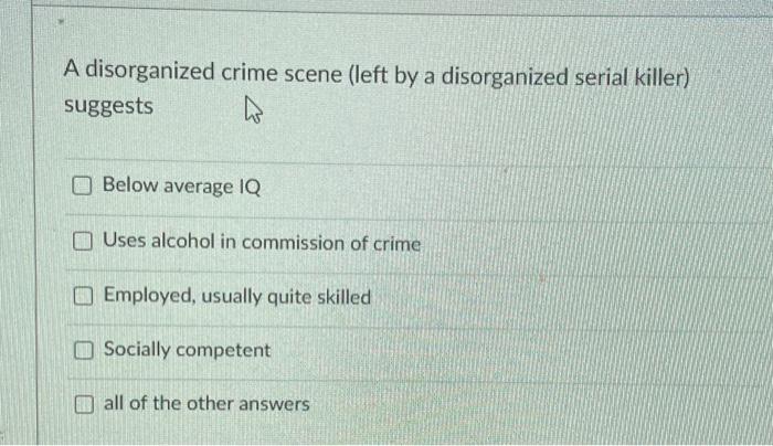 Solved A disorganized crime scene (left by a disorganized | Chegg.com