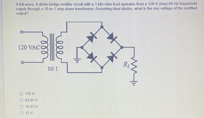 Solved A full-wave, 4-diode bridge rectifier circuit with a | Chegg.com
