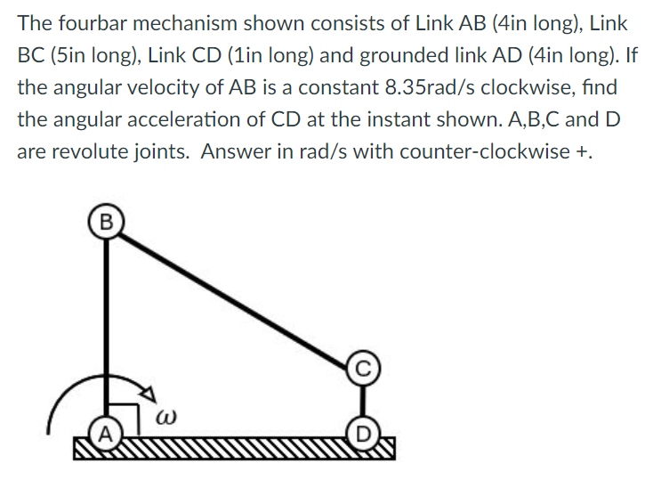 Solved The fourbar mechanism shown consists of Link AB (4in | Chegg.com