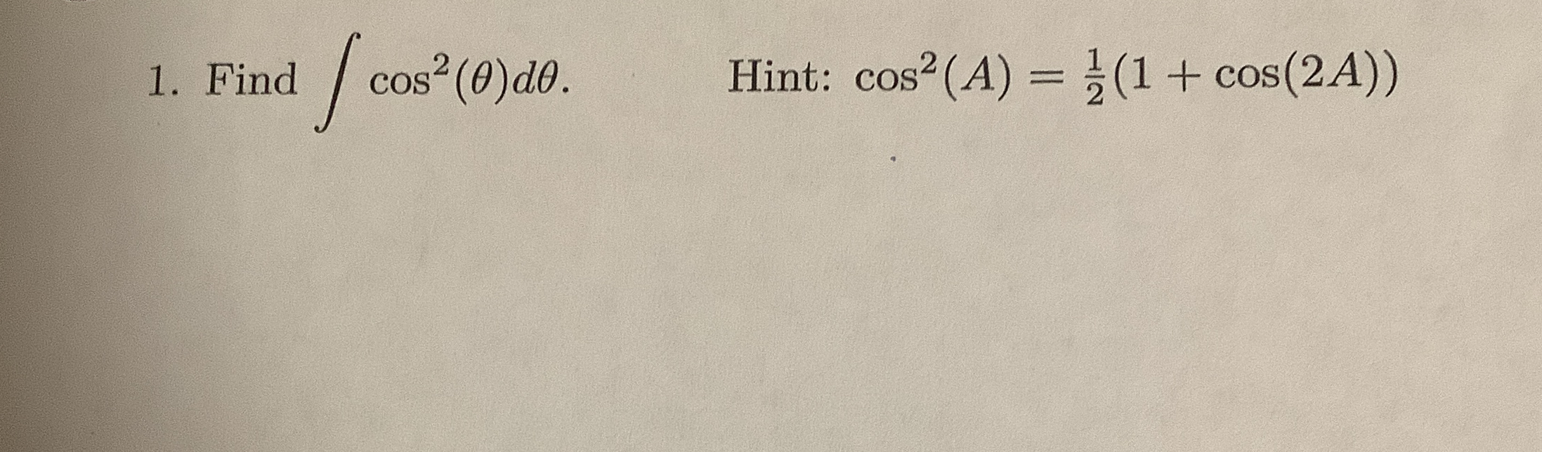 Solved Find ∫﻿﻿cos2(θ)dθ. ﻿Hint: cos2(A)=12(1+cos(2A)) | Chegg.com