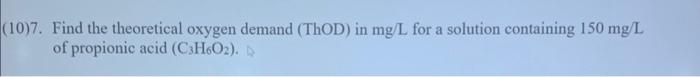 Solved 10)7. Find the theoretical oxygen demand (ThOD) in | Chegg.com