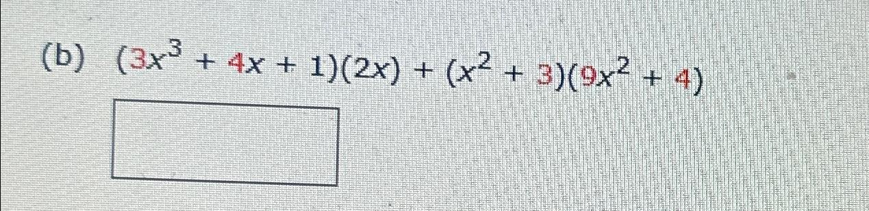 Solved (b) (3x3+4x+1)(2x)+(x2+3)(9x2+4) | Chegg.com