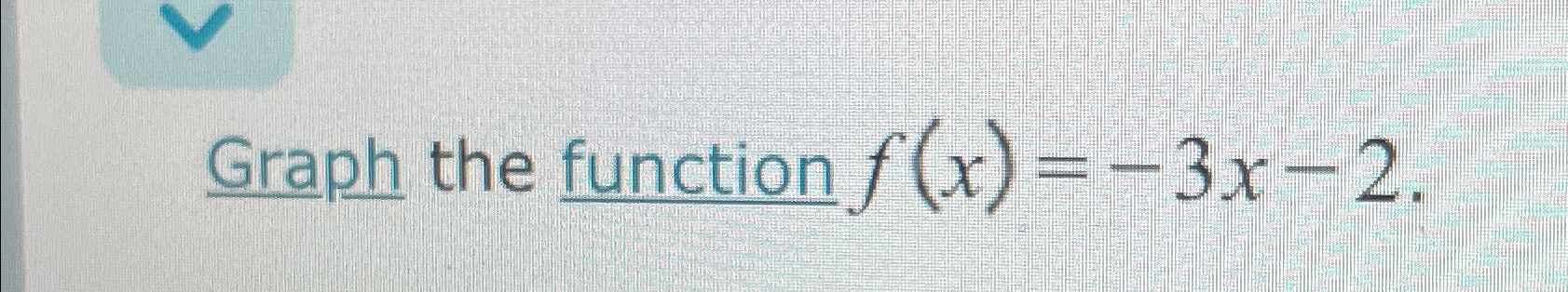 Solved Graph the function f(x)=-3x-2 | Chegg.com