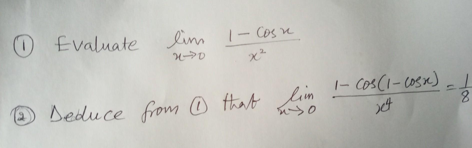Solved (1) Evaluate limx→0x21−cosx (2) Deduce from (1) that | Chegg.com