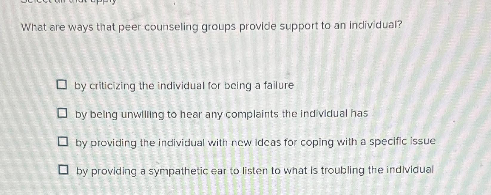 Solved What are ways that peer counseling groups provide | Chegg.com