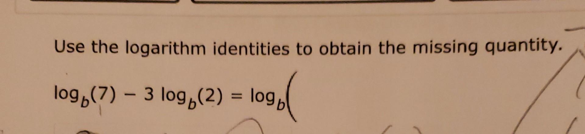 Solved Use the logarithm identities to obtain the missing | Chegg.com