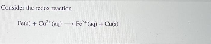 Consider the redox reaction Fe(s) + Cu²+ (aq) →→→ | Chegg.com
