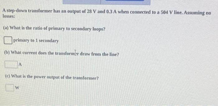 Solved A step-down transformer has an output of 28 V and 0.3 | Chegg.com