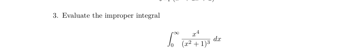 Solved Evaluate the improper integral∫0∞x4(x2+1)3dx | Chegg.com