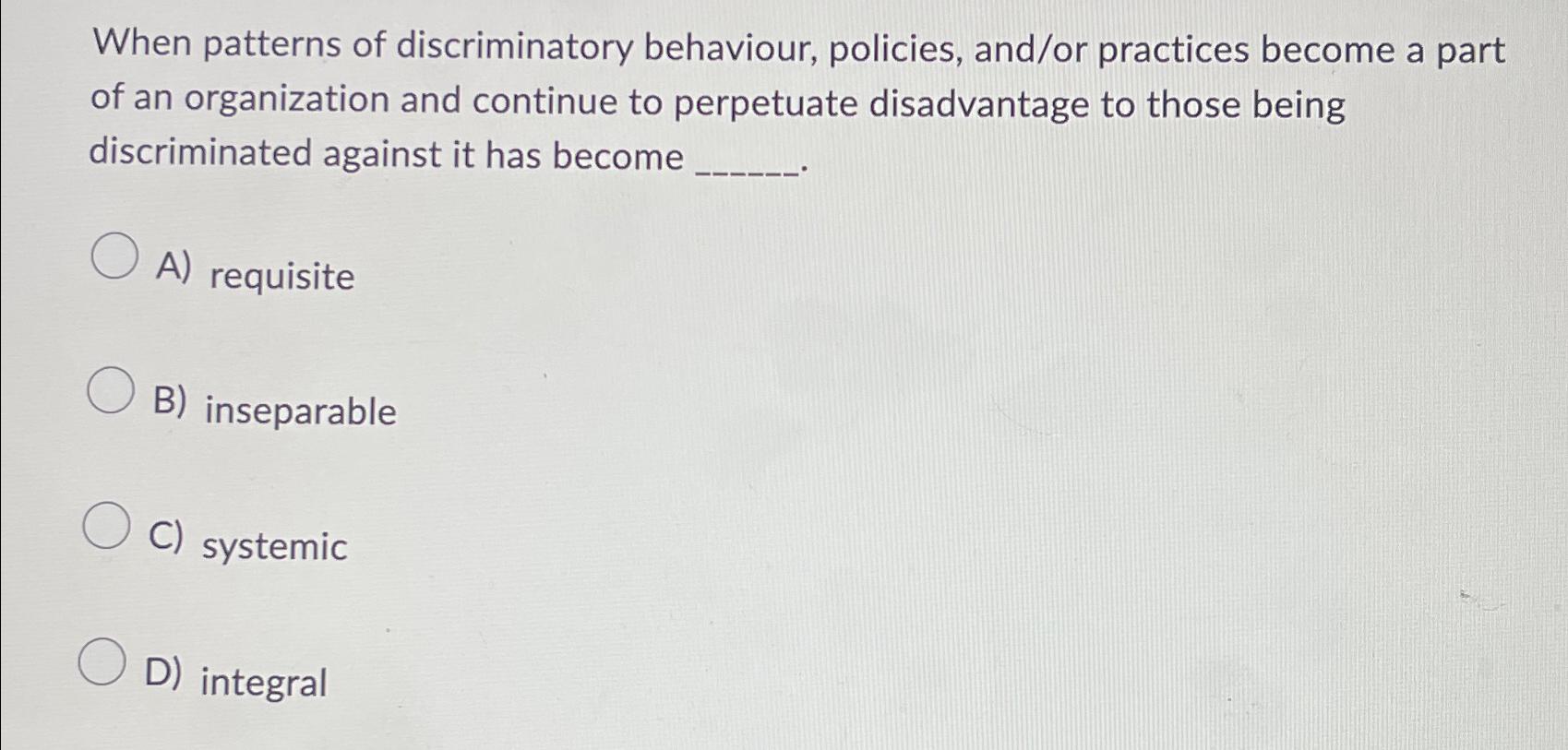 Solved When patterns of discriminatory behaviour, policies, | Chegg.com