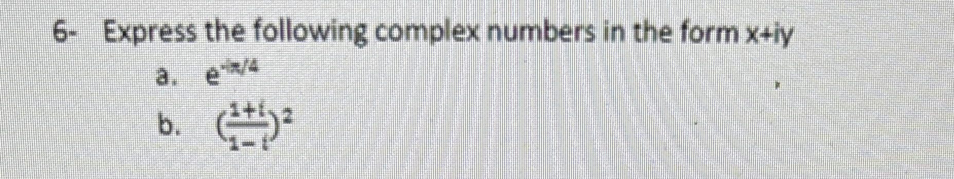 Solved 6- ﻿Express the following complex numbers in the form | Chegg.com