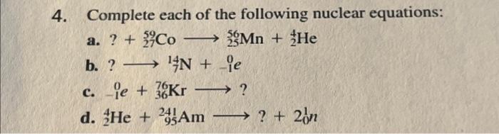 Solved 4. Complete each of the following nuclear equations: | Chegg.com