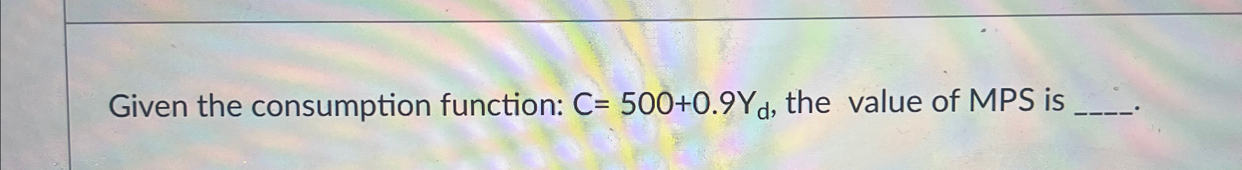 Solved Given the consumption function: C=500+0.9Yd, ﻿the | Chegg.com