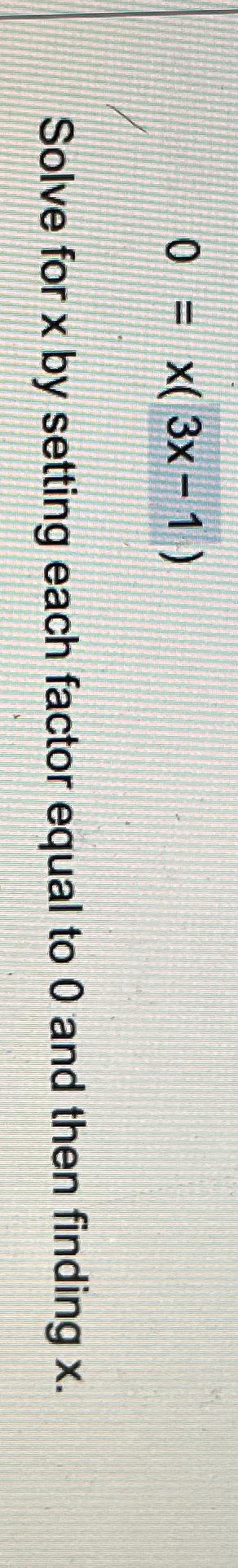 Solved 0=x(3x-1)Solve for x ﻿by setting each factor equal to | Chegg.com