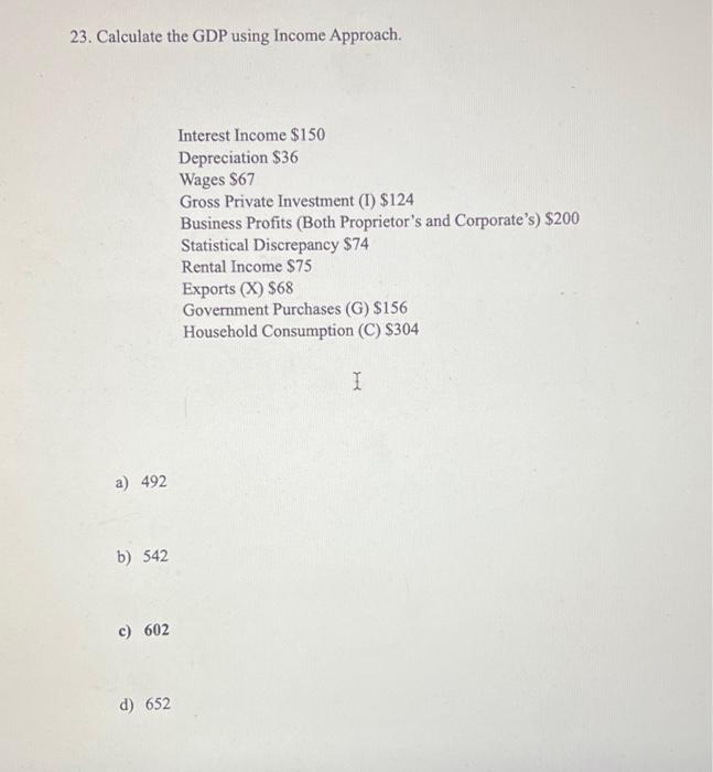 Solved 23. Calculate the GDP using Income Approach. a) 492 | Chegg.com