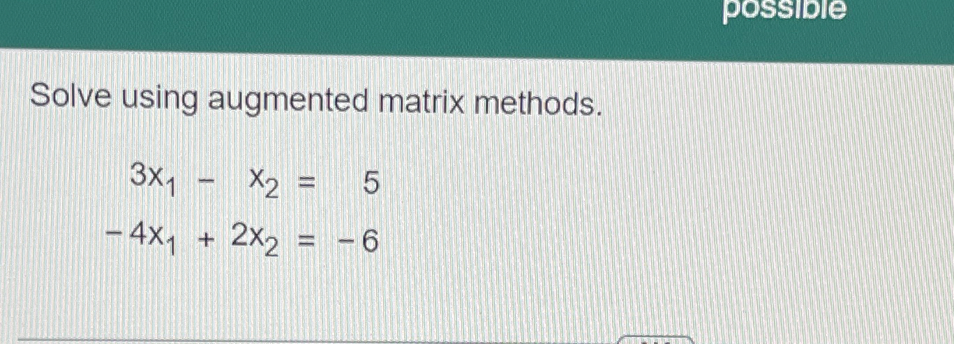 Solved possibleSolve using augmented matrix | Chegg.com