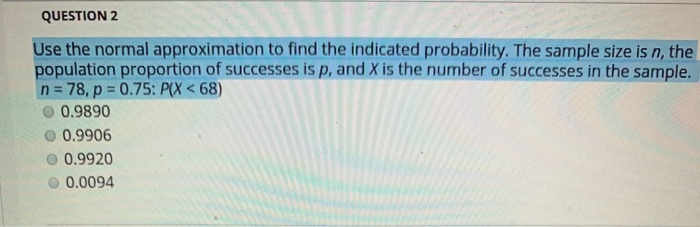 Solved QUESTION 2 Use the normal approximation to find the | Chegg.com