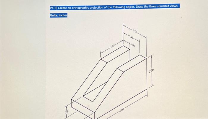 Solved P4-3) Create an orthographic projection of the | Chegg.com