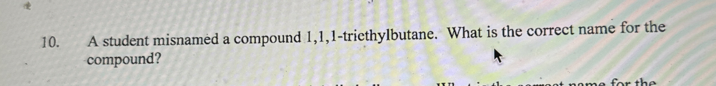 Solved A student misnamed a compound 1,1,1-triethylbutane. | Chegg.com