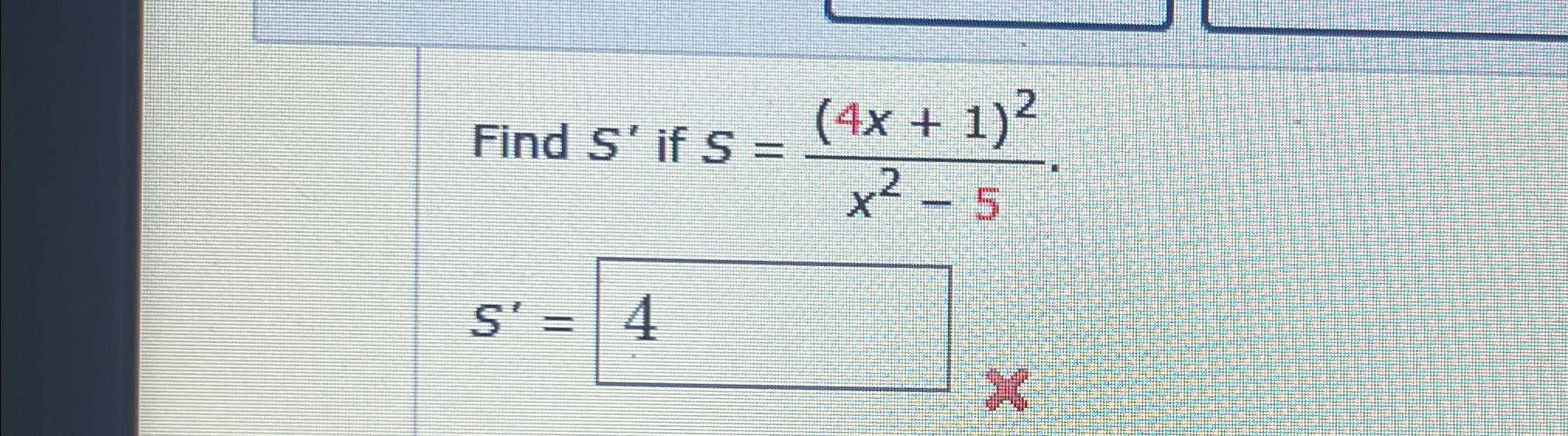 Find S' ﻿if S=(4x+1)2x2-5S'= | Chegg.com