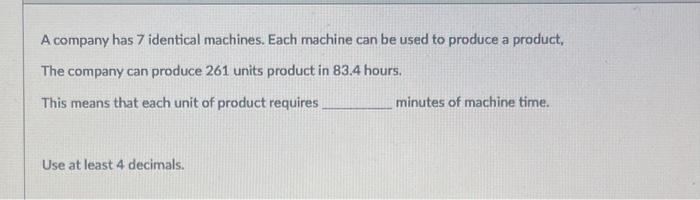Solved A company has 7 identical machines. Each machine can | Chegg.com